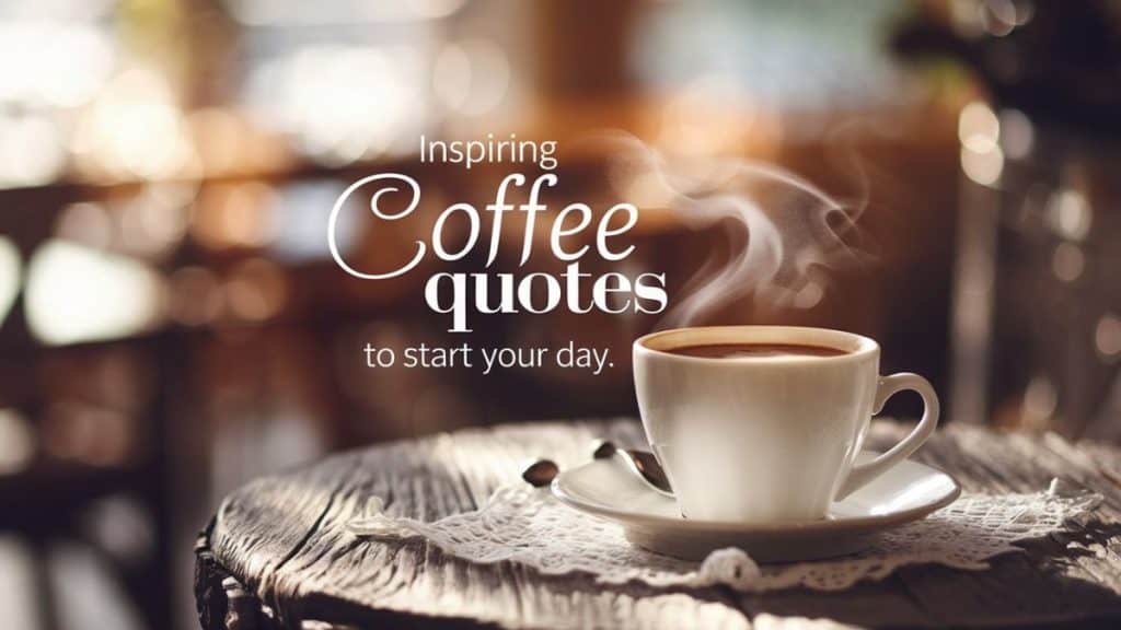 50+ Inspiring Coffee Quotes to Start Your Day